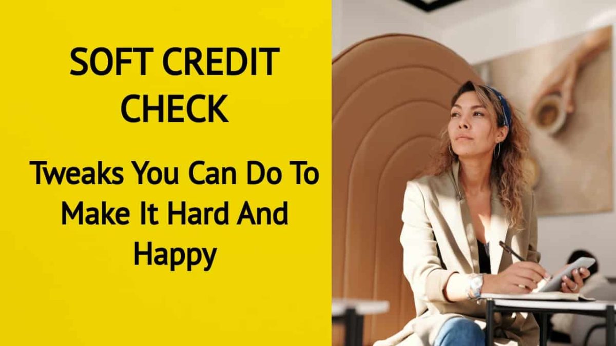 SOFT CREDIT CHECK: TWEAKS YOU CAN DO TO MAKE IT HARD AND HAPPY - Ira ...